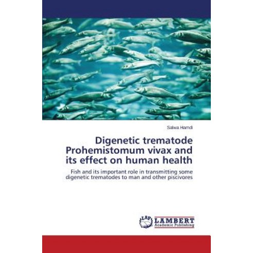 Digenetic Trematode Prohemistomum Vivax and Its Effect on Human Health ...