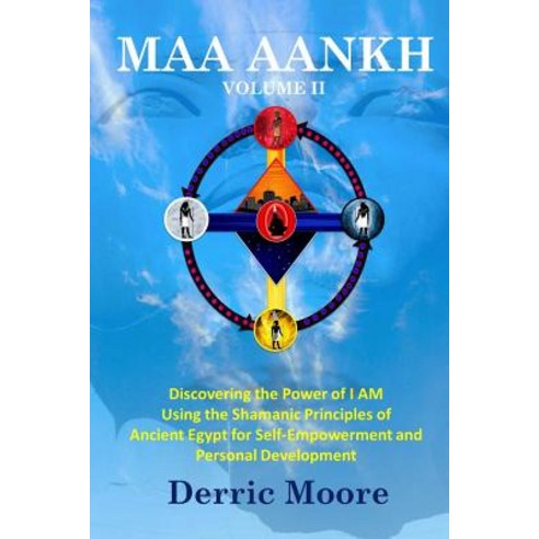 Maa Aankh Vol. II: Discovering the Power of I Am Using the Shamanic ...