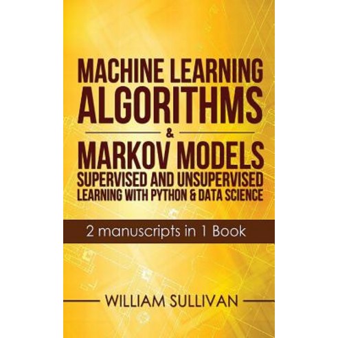 Machine Learning Algorithms & Markov Models Supervised and Unsupervised Learnin