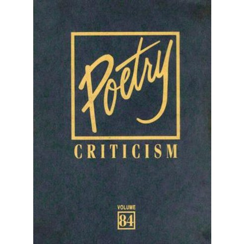 Poetry Criticism Volume 84: Excerpts from Criticism of the Works of the ...