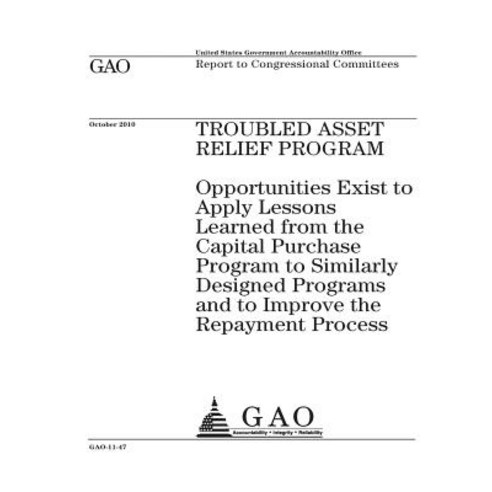 Troubled Asset Relief Program: Opportunities Exist to Apply Lessons ...