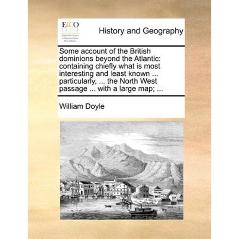 Some Account of the British Dominions Beyond the Atlantic: Containing ...