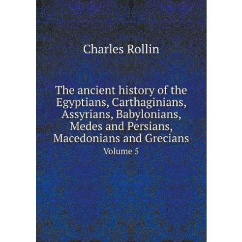 The Ancient History of the Egyptians Carthaginians Assyrians ...
