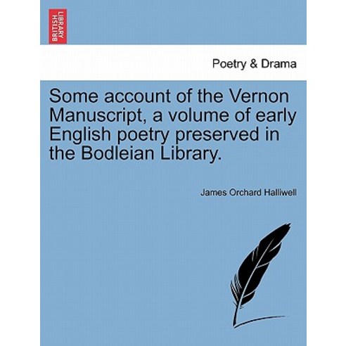 Some Account of the Vernon Manuscript a Volume of Early English Poetry ...