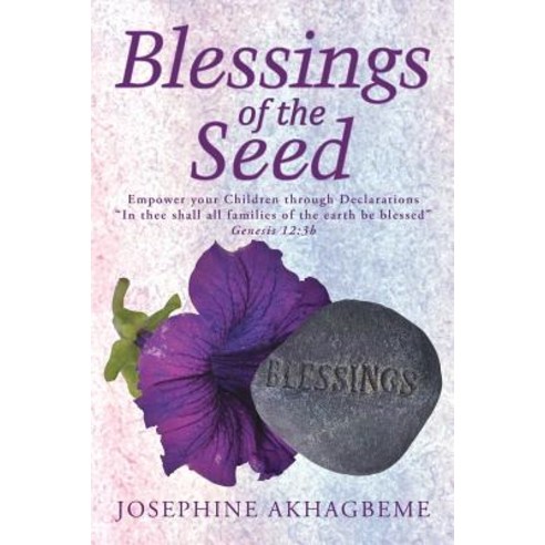 Blessings of the Seed: Empower Your Children Through Declarations in ...