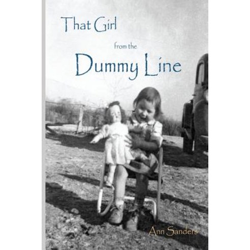 That Girl from the Dummy Line: This Is a Story Told from the Author''s ...