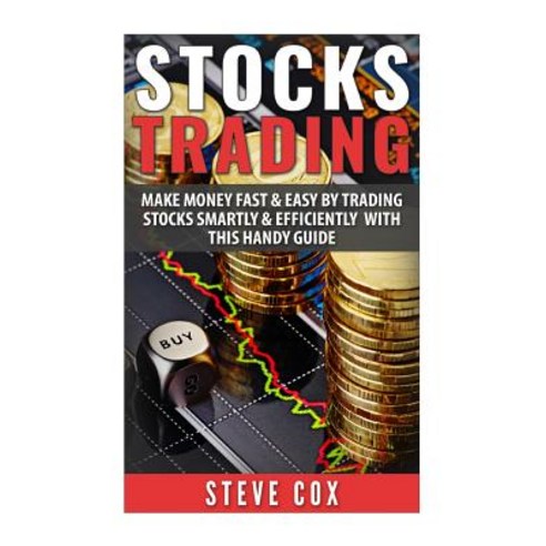 Stocks Trading: Make Money Fast & Easy by Trading Stocks Smartly ...