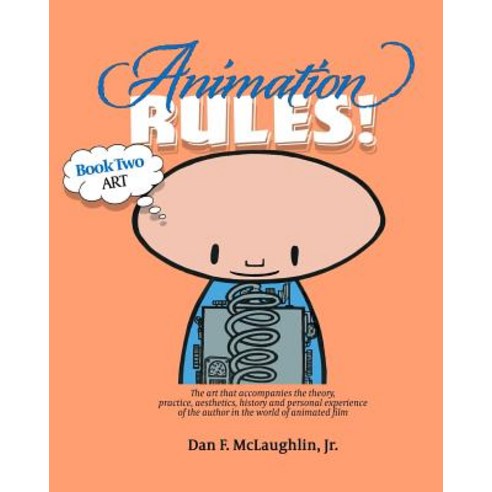 Animation Rules!: Book Two: Art: The Art That Accompanies the Lectures ...