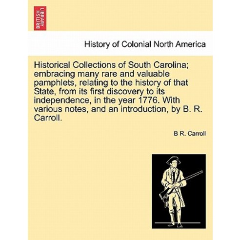 Historical Collections of South Carolina; Embracing Many Rare and ...