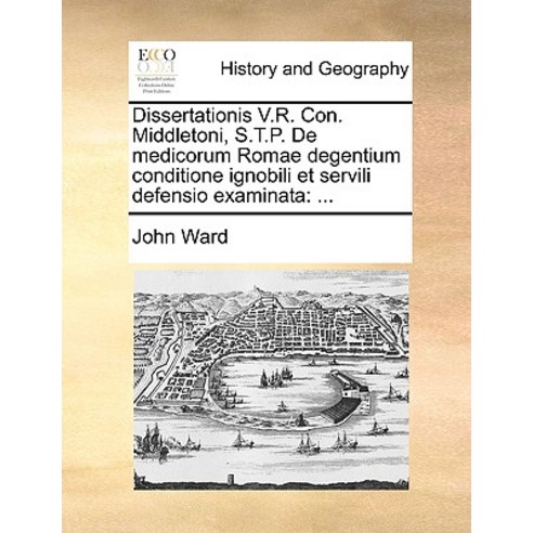Dissertationis V.R. Con. Middletoni S.T.P. de Medicorum Romae Degentium ...