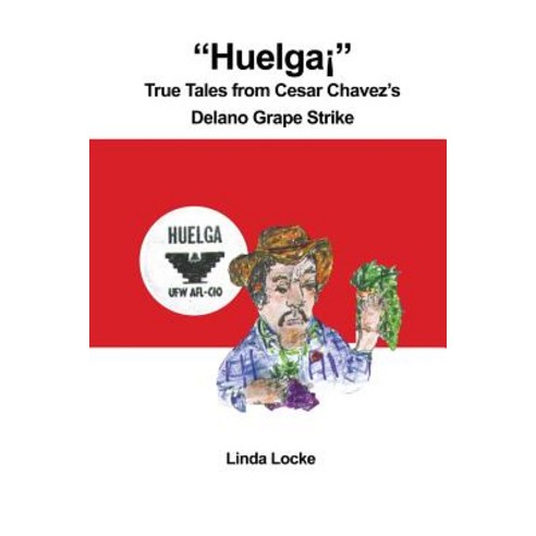 Huelga True Tales from Cesar Chavez''s Delano Grape Strike Paperback ...