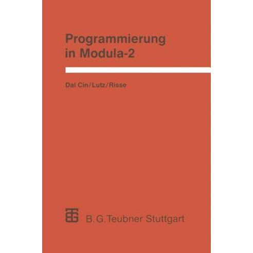 Programmierung in Modula-2: Eine Einfuhrung in Das Modulare Programmieren Mit A