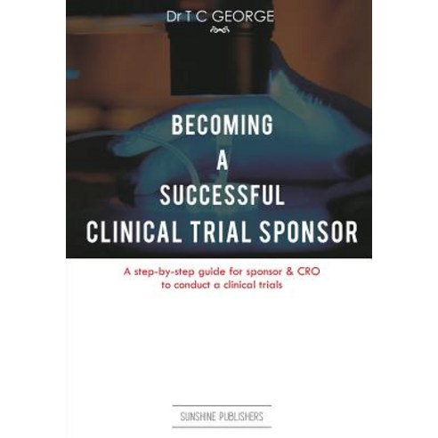 Becoming a Successful Clinical Trial Sponsor: A Step-By-Step Guide for ...