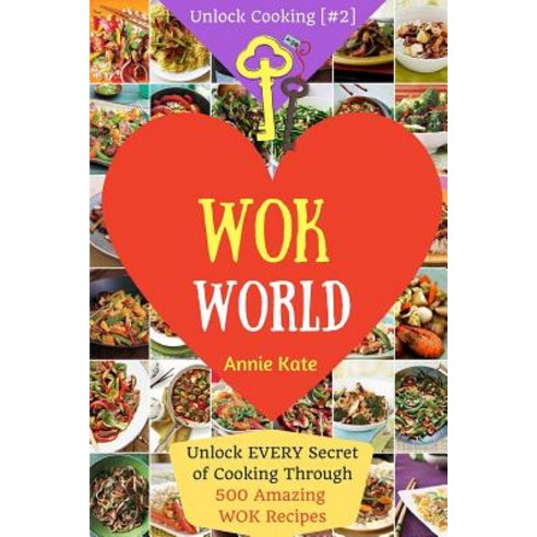 Welcome to Wok World: Unlock Every Secret of Cooking Through 500 ...