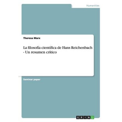 La Filosofia Cientifica de Hans Reichenbach - Un Resumen Critico, Grin ...