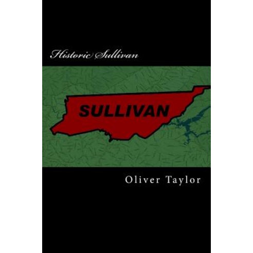 Historic Sullivan: A History of Sullivan County Tennessee with Brief ...