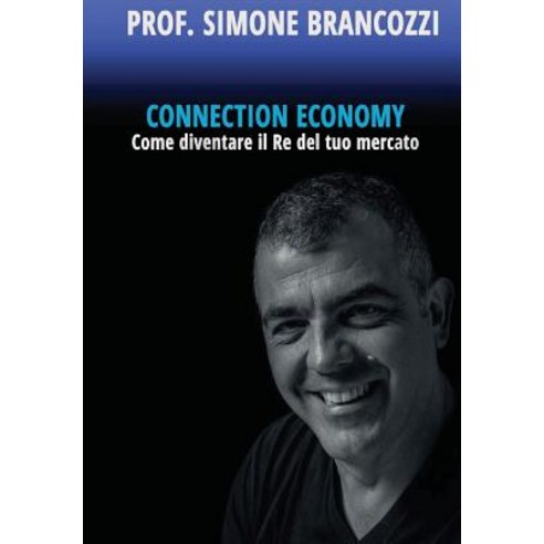 Connection Economy. Come Diventare Il Re del Tuo Mercato, Bore Srl - 가격 ...