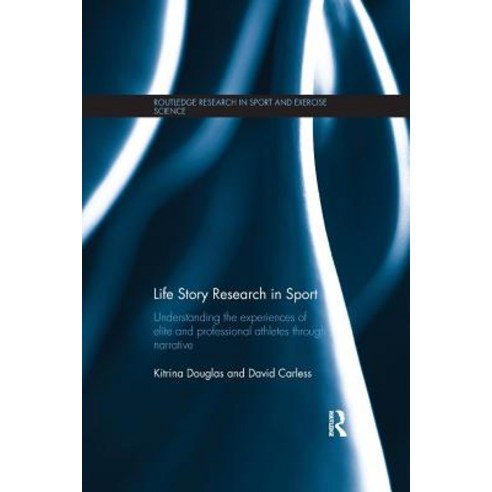 Life Story Research in Sport: Understanding the Experiences of Elite ...