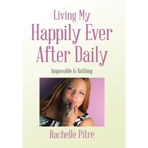 Living My Happily Ever After Daily: Impossible Is Nothing Hardcover ...