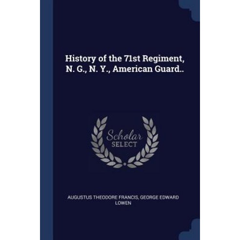 History of the 71st Regiment N. G. N. Y. American Guard.. Paperback ...