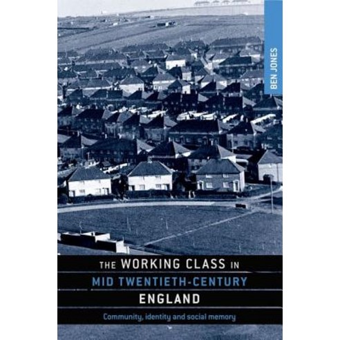 The Working Class in Mid Twentieth-Century England: Community Identity ...
