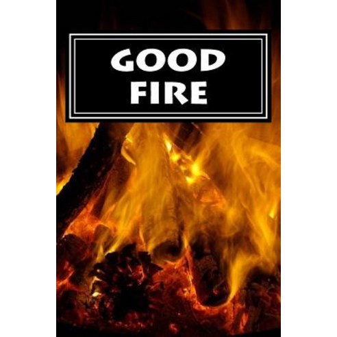 Good Fire Paperback, Createspace Independent Publishing Platform - 가격 ...
