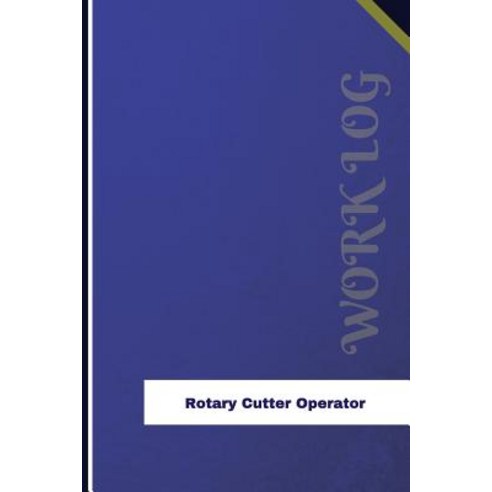 Rotary Cutter Operator Work Log: Work Journal Work Diary Log - 126 ...