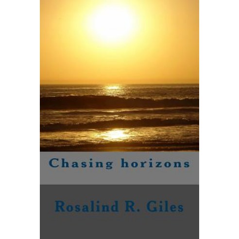Chasing Horizons Paperback, Createspace Independent Publishing Platform ...