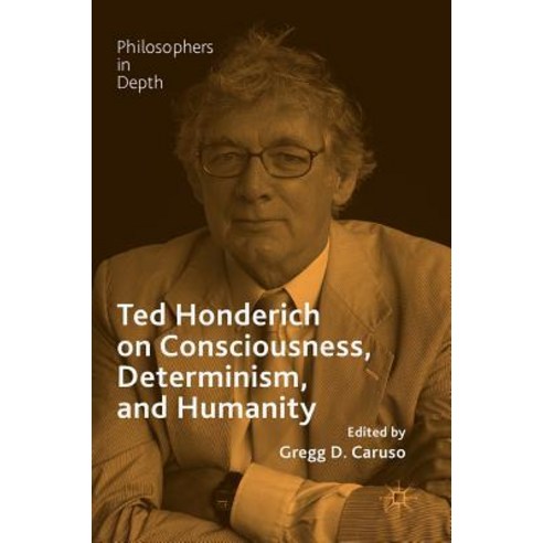 Ted Honderich on Consciousness Determinism and Humanity Hardcover ...