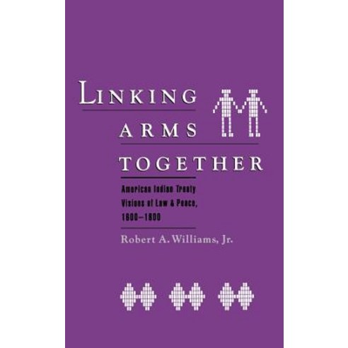 Linking Arms Together: American Indian Treaty Visions of Law and Peace ...