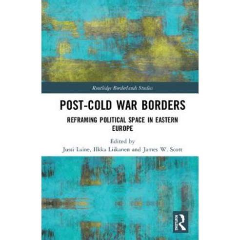 Post-Cold War Borders: Reframing Political Space in Eastern Europe ...