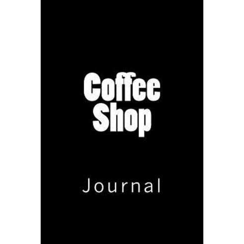 Coffee Shop: Journal 150 Lined Pages 6 X 9 Paperback, Createspace ...