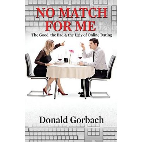 No Match for Me: The Good the Bad & the Ugly of Online Dating Paperback ...
