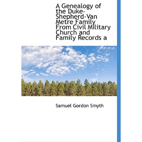 A Genealogy of the Duke-Shepherd-Van Metre Family from Civil Military ...