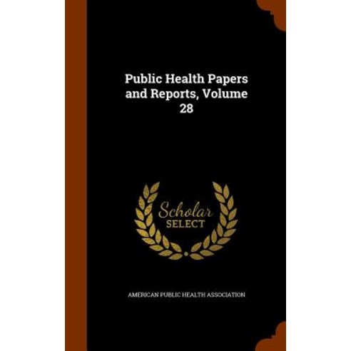 Public Health Papers and Reports Volume 28 Hardcover, Arkose Press - 가격 ...