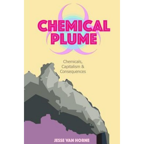 Chemical Plume: Chemicals Capitalism & Consequences Paperback ...