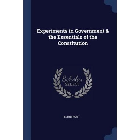 Experiments in Government & the Essentials of the Constitution ...