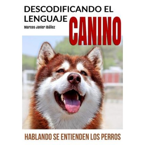Descodificando El Lenguaje Canino: Hablando Se Entienden Los Perros ...