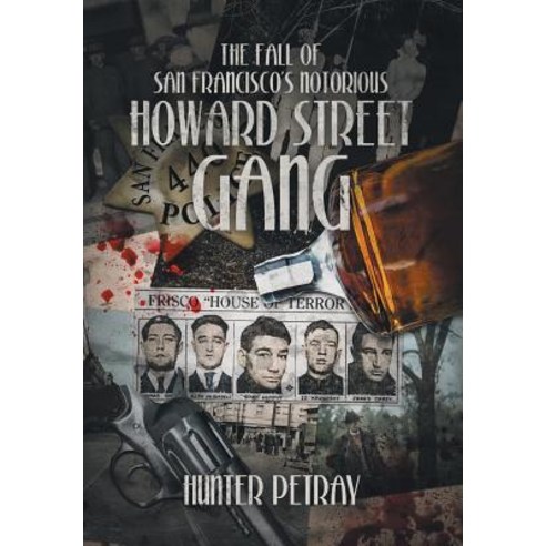 The Fall of San Francisco''s Notorious Howard Street Gang Hardcover ...