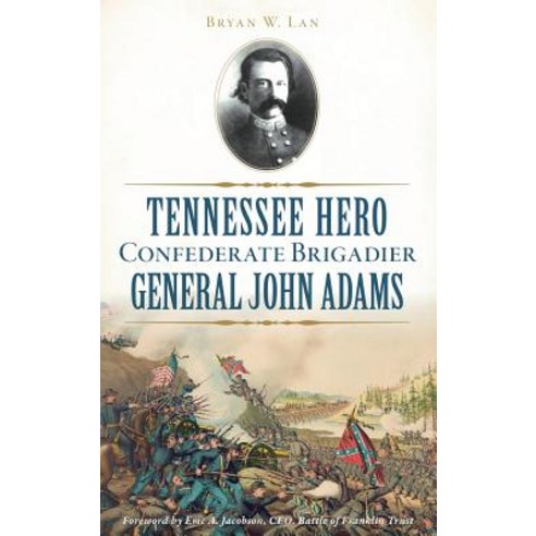 Tennessee Hero Confederate Brigadier General John Adams Hardcover ...