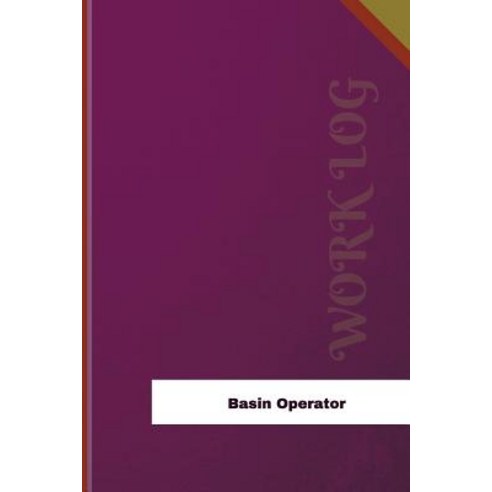 Basin Operator Work Log: Work Journal Work Diary Log - 126 Pages 6 X 9 ...