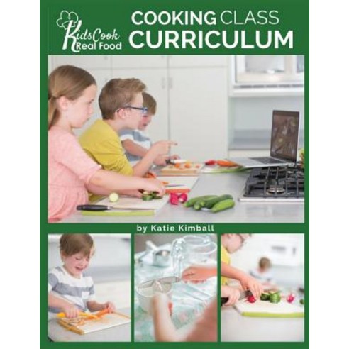 Kids Cook Real Food: Cooking Class Curriculum Paperback, Kitchen ...
