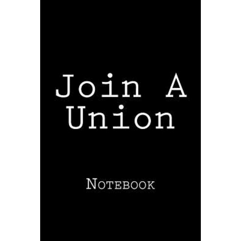 Join a Union: Notebook 150 Lined Pages Softcover 6 X 9 Paperback ...