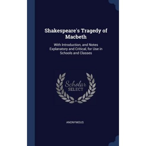 Shakespeare''s Tragedy of Macbeth: With Introduction and Notes ...