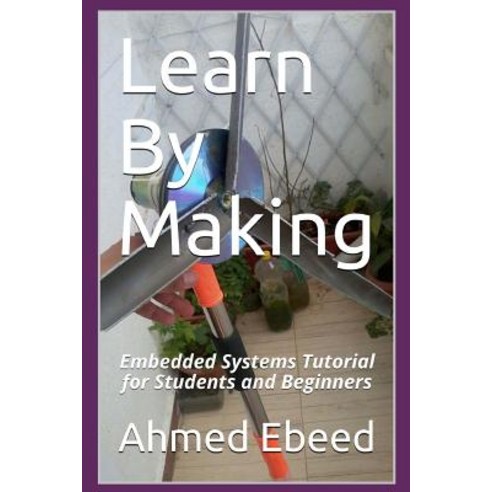Learn by Making: Embedded Systems Tutorial for Students and Beginners Paperback