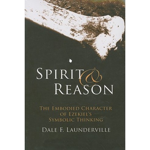 Spirit and Reason: The Embodied Character of Ezekiel''s Symbolic ...