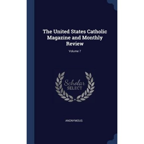 The United States Catholic Magazine and Monthly Review; Volume 7 ...