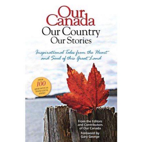 Our Canada the Spirit of Canada: Inspirational Stories from Oh Canada ...