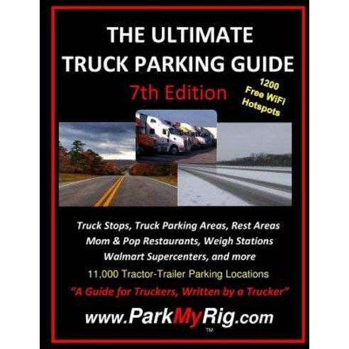The Ultimate Truck Parking Guide - 7th Edition Paperback, Createspace ...